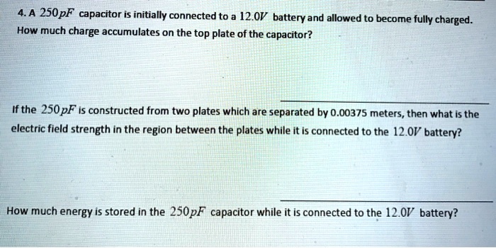 4a 250pf capacitor is initially connected to 12ov batteryand allowed to ...