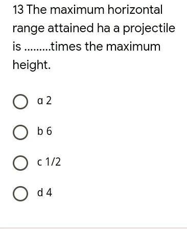 SOLVED: 'The maximum horizontal range attained ha a projectile is.times the maximum height.'