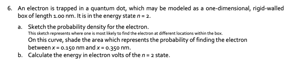 SOLVED: An electron is trapped in a quantum dot; which may be modeled as a one-dimensional ...