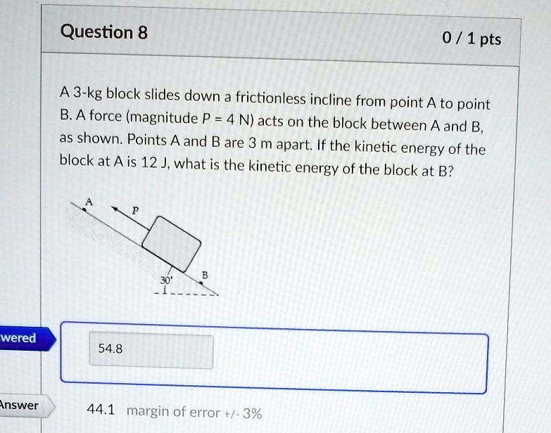 SOLVED: A 3-kg block slides down a frictionless incline from point A to point B. A force ...