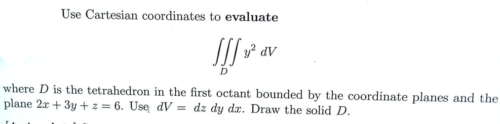 use cartesian coordinates to evaluate dv d where d is the tetrahedron ...
