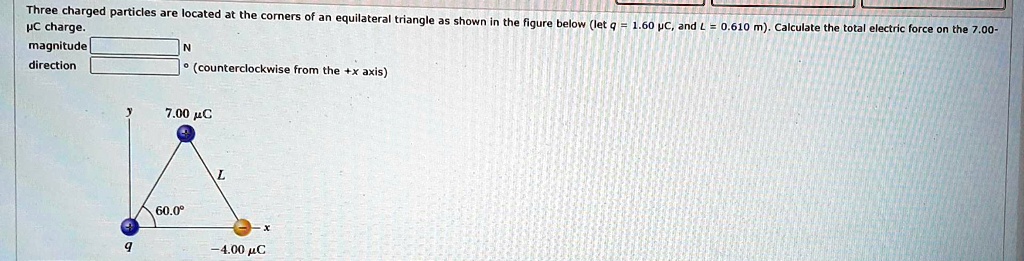 SOLVED: Three charged particles are located at the corners of an ...