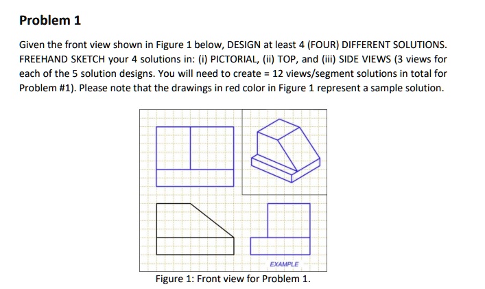 SOLVED: Given the front view shown in Figure 1 below, design at least 4 ...