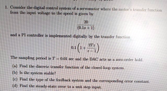 SOLVED: 1. Consider the digital control system of a servomotor where the motor's transfer ...