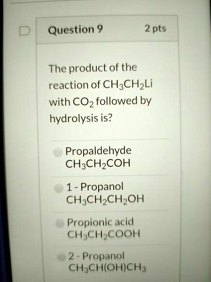 SOLVED: Question 2 pts The product of the reaction of CH3CHzLi with COz ...