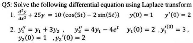SOLVED: Q5: Solve the following differential equation using Laplace transform 91+25y 10 (cos(St ...
