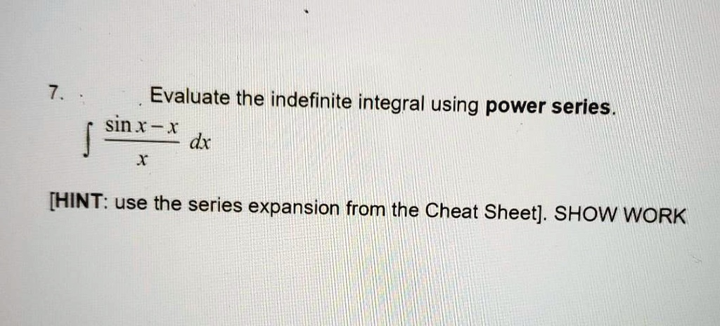 SOLVED: Evaluate the indefinite integral using power series. sinx -x dx ...