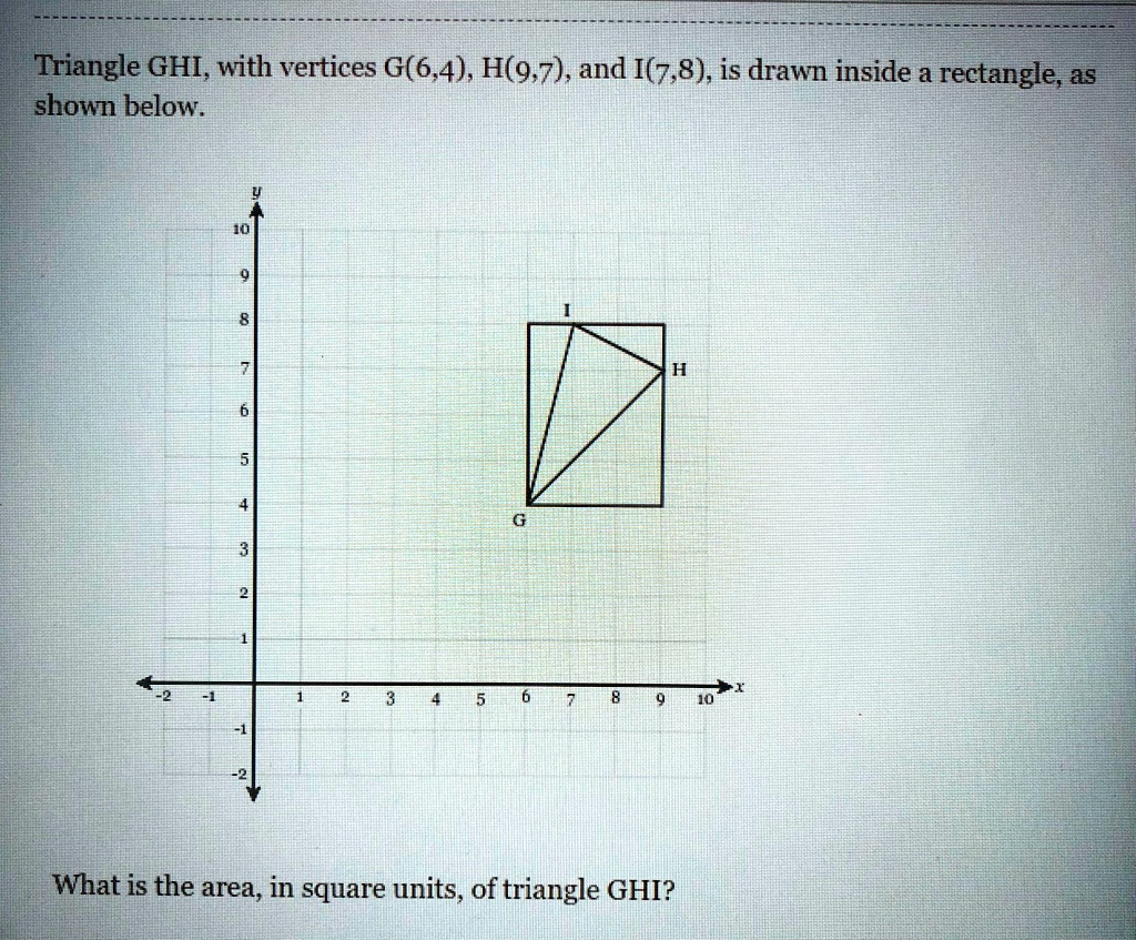 SOLVED: 'Can someone help me…7th grade math Triangle GHI, with vertices G(6,4), H(9,7) , and I(7 ...