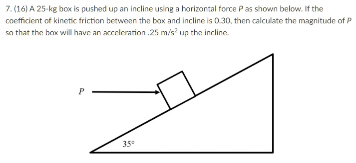 SOLVED: 7. (16) A 25-kg box is pushed up an incline using horizontal ...