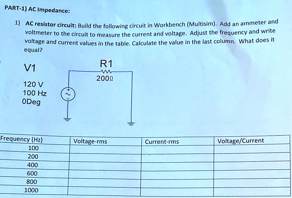 SOLVED: PART-1) AC Impedance: 1) AC resistor circuit: Build the following circuit in Workbench ...