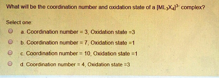 SOLVED: What will be the coordination number and oxidation state of a ...