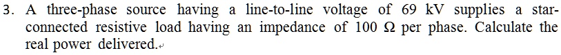 SOLVED: Real and Reactive Power 3. A three-phase source having a line-to-line voltage of 69 kV ...