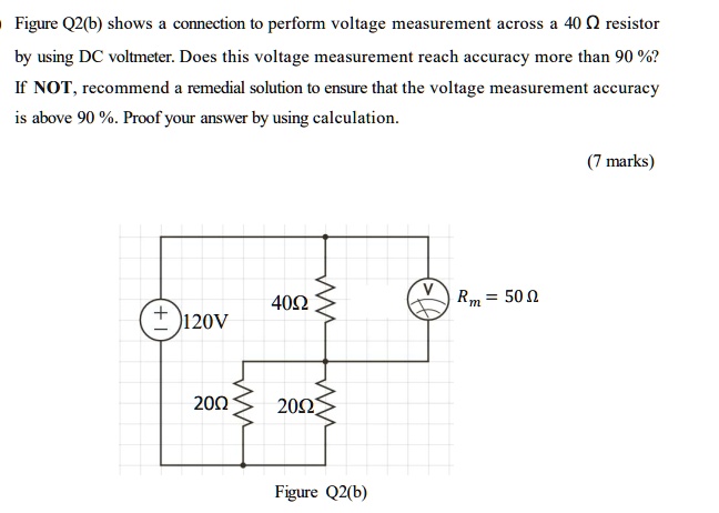 SOLVED: Figure Q2(b) shows connection to perform voltage measurement across a 40 Î© resistor ...