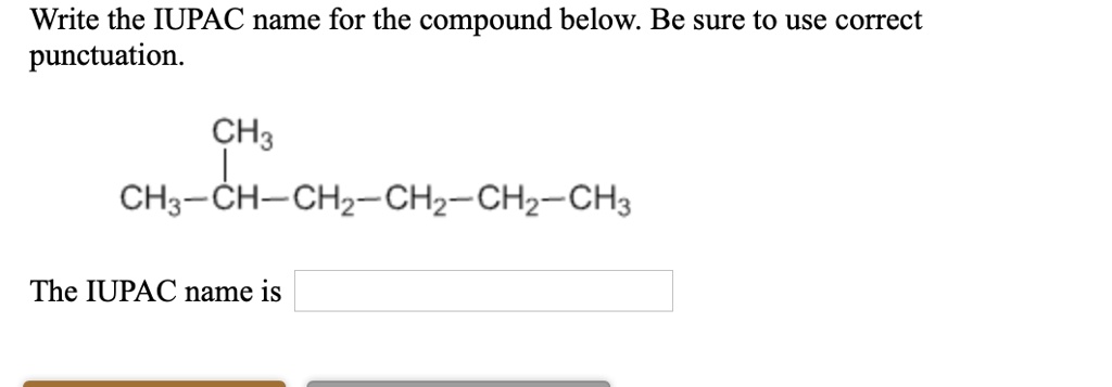 SOLVED:Write the IUPAC name for the compound below. Be sure to use correct punctuation. CH3 CH ...