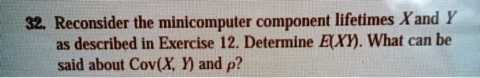 32 Reconsider the minicomputer component lifetimes Xand Y as described ... 32 Reconsider the minicomputer component lifetimes Xand Y as described ...