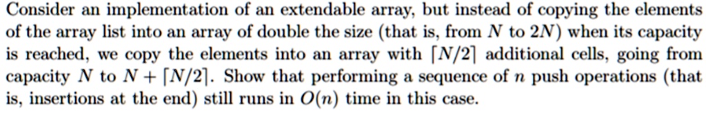 SOLVED: Consider an implementation of an extendable array, but instead of copying the elements ...