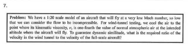 SOLVED: 7. Problem: We have a 1:20 scale model of an aircraft that will ...