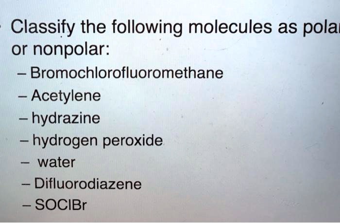 SOLVED: Classify the following molecules as polar or nonpolar ...
