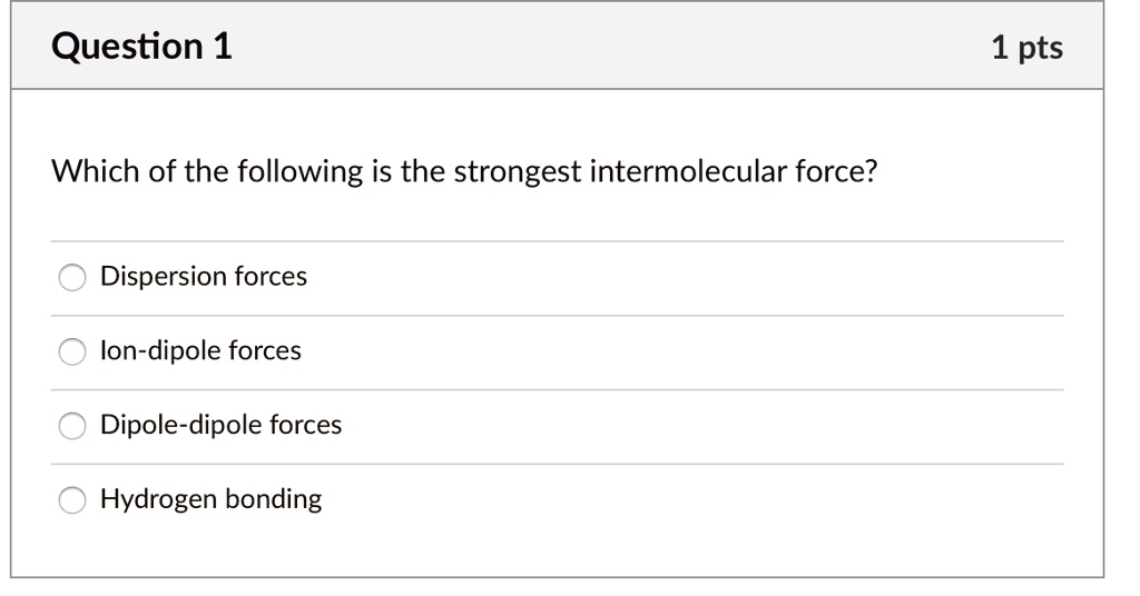 question 1 1 pts which of the following is the strongest intermolecular ...