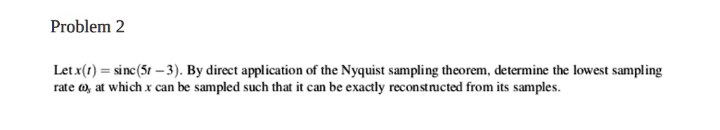 SOLVED: Let x(t) = sinc(5t^3). By direct application of the Nyquist ...