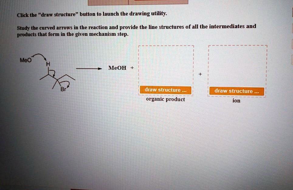 SOLVED: Click the "draw structure' button to launch the drawing utility Study tbe curved arrows ...
