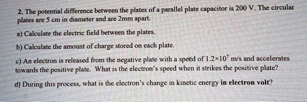 2. The potential difference between the plates of a parallel plate ...