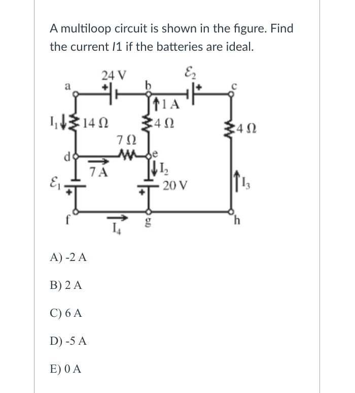 [GET ANSWER] A multiloop circuit is shown in the figure. Find the current I 1 if the batteries ...