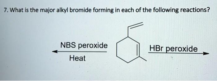 7. What is the major alkyl bromide forming in each of the following ...