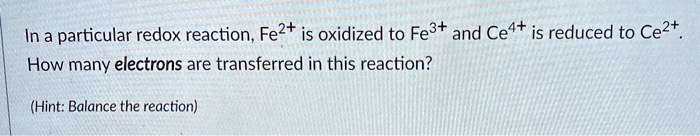SOLVED: In a particular redox reaction, Fe2+ is oxidized to Fe3+ and ...
