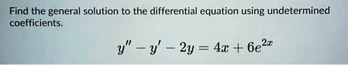 Find the general solution to the differential equation using undetermined coefficients. y y' 2y ...