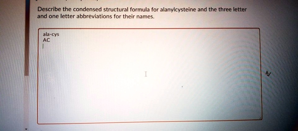 SOLVED: Describe the condensed structural formula for alanyl cysteine ...
