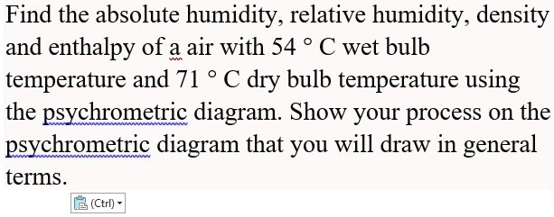 SOLVED: Solve asap. Find the absolute humidity, relative humidity, density, and enthalpy of air ...