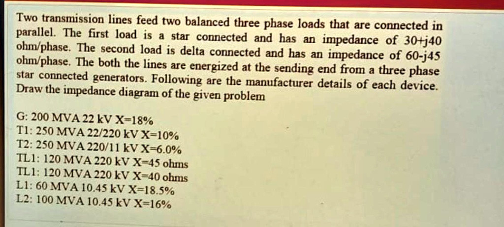 Two transmission lines feed two balanced three phase loads that are ...