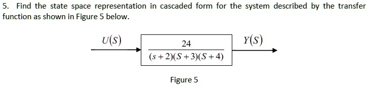 5. Find the state space representation in cascaded form for the system ...