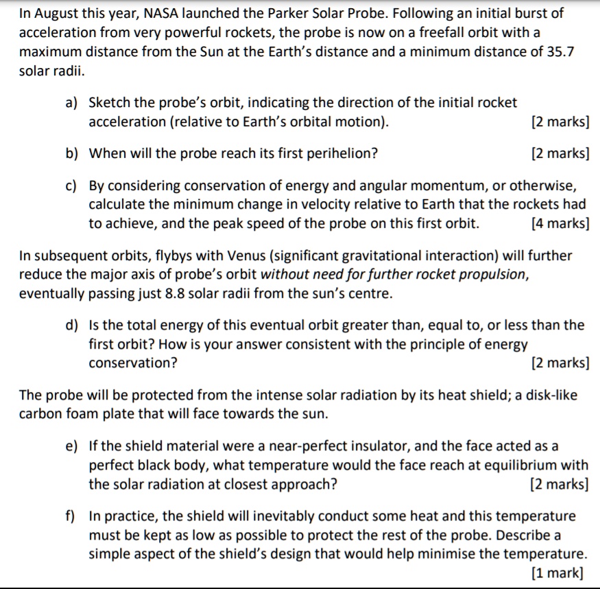 SOLVED: In August this year, NASA launched the Parker Solar Probe. Following an initial burst of ...