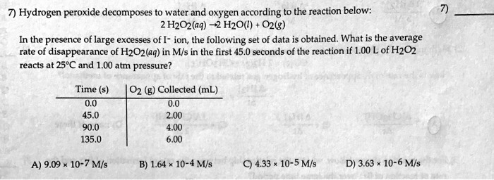 SOLVED: 7) Hydrogen peroxide decomposes to water and oxygen according ...