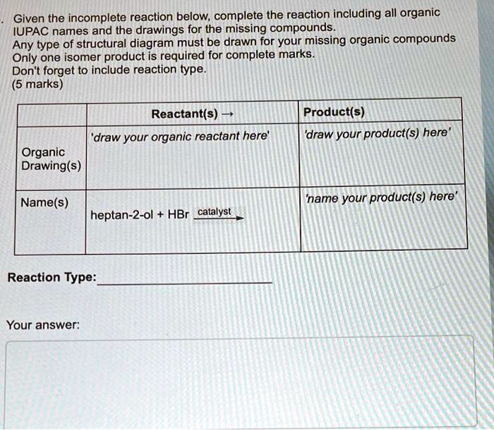SOLVED: Given the incomplete reaction below, complete the reaction including all organic IUPAC ...
