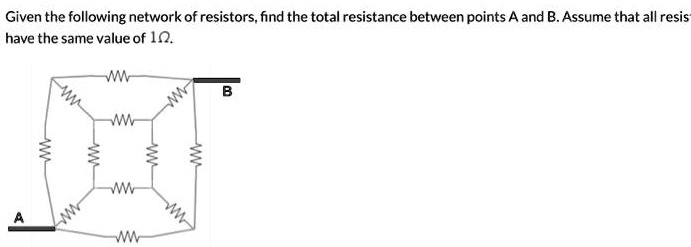 SOLVED: Text: Given the following network of resistors, find the total resistance between points ...
