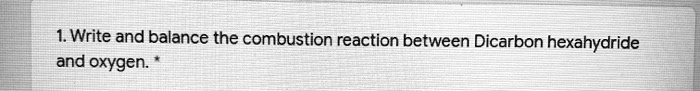 SOLVED: 1 Write and balance the combustion reaction between Dicarbon ...