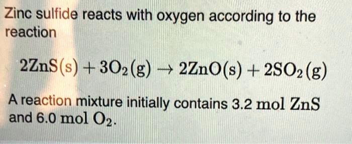 SOLVED:Zinc sulfide reacts with oxygen according to the reaction 2ZnS ...