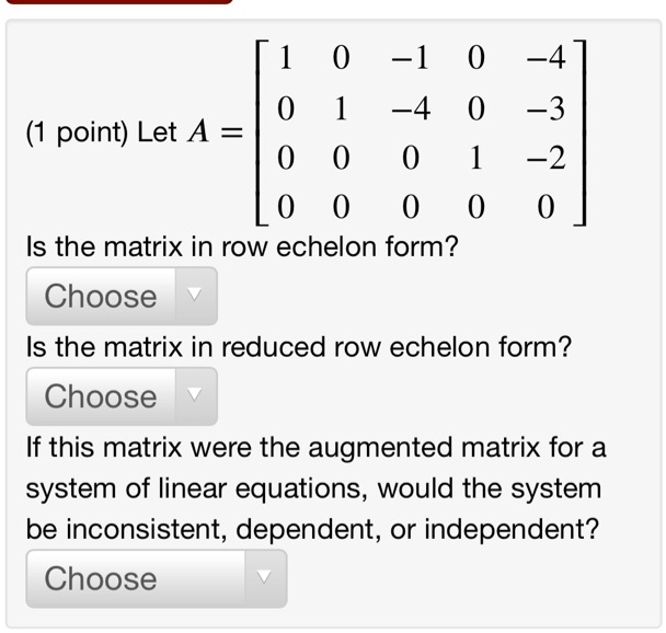 SOLVED: -4 -3 point) Let A = Is the matrix in row echelon form? Choose ...