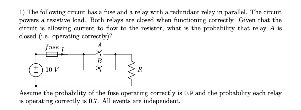1) The following circuit has a fuse and a relay with a redundant relay in parallel. The circuit ...