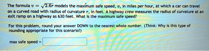 SOLVED: The formula V2.6r models the maximum safe speed in miles per ...