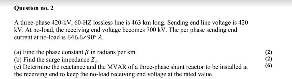Question no. 2 A three-phase 420-kV, 60-Hz lossless line is 463 km long ...
