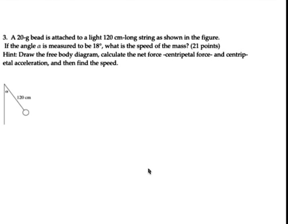SOLVED: A 20-g bead is attached to a light 120 cm-long string shown in ...