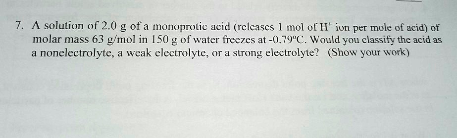 SOLVED: 7 A solution of 2.0 g of a monoprotic acid (releases mol of H ...