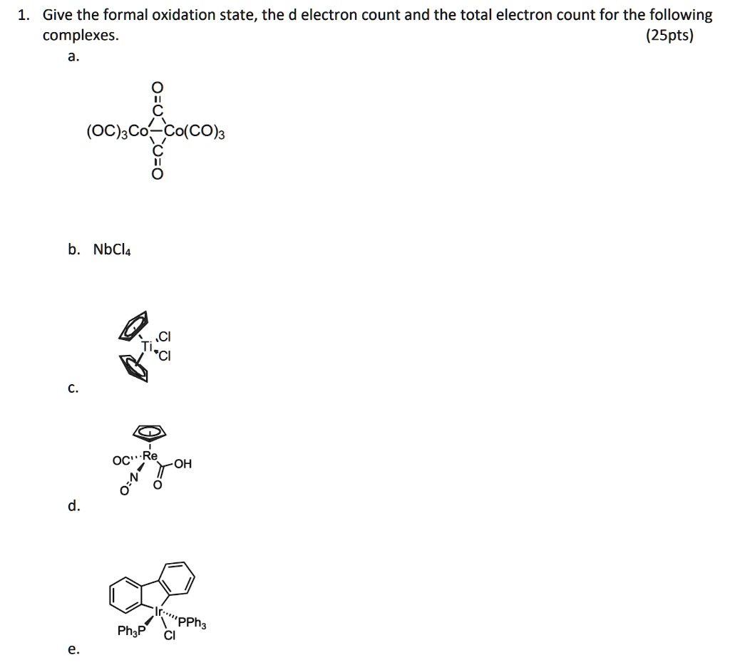 [GET ANSWER] 1. Give the formal oxidation state, the d electron count ...