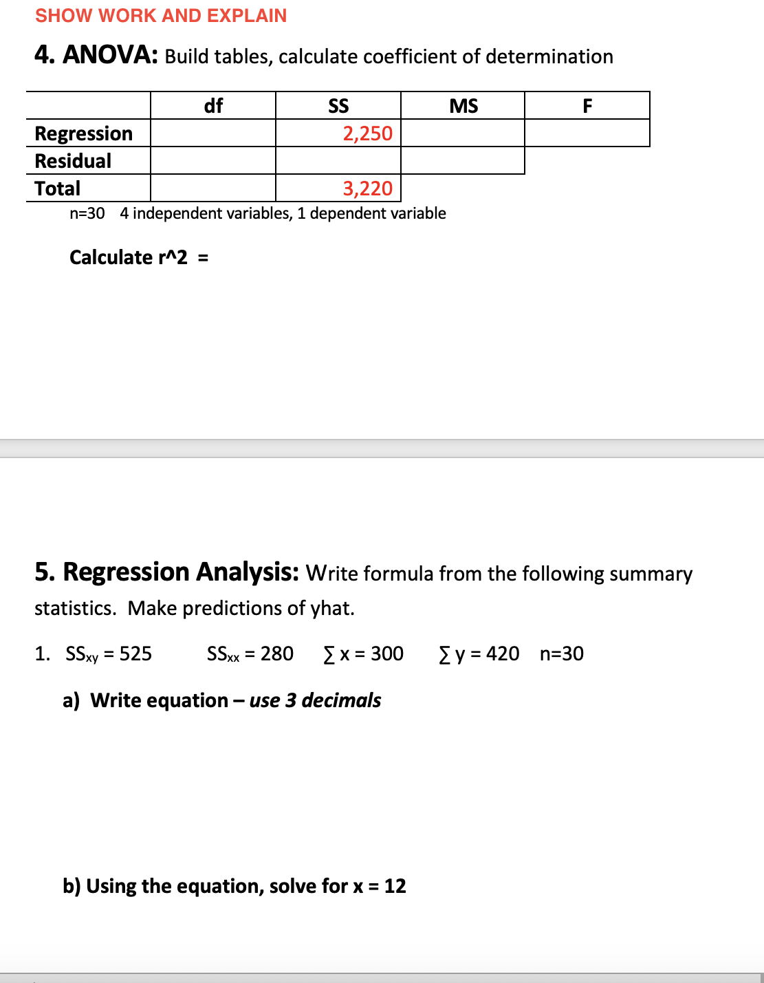 SHOW WORK AND EXPLAIN 4. ANOVA: Build tables, calculate coefficient of determination df SS MS F ...