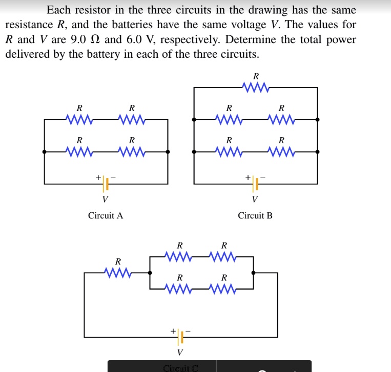 SOLVED: Each resistor in the three circuits in the drawing has the same ...