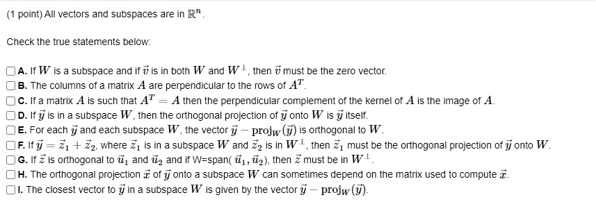 SOLVED: All vectors and subspaces are in R^n. Check the true statements below: A. If W is a ...